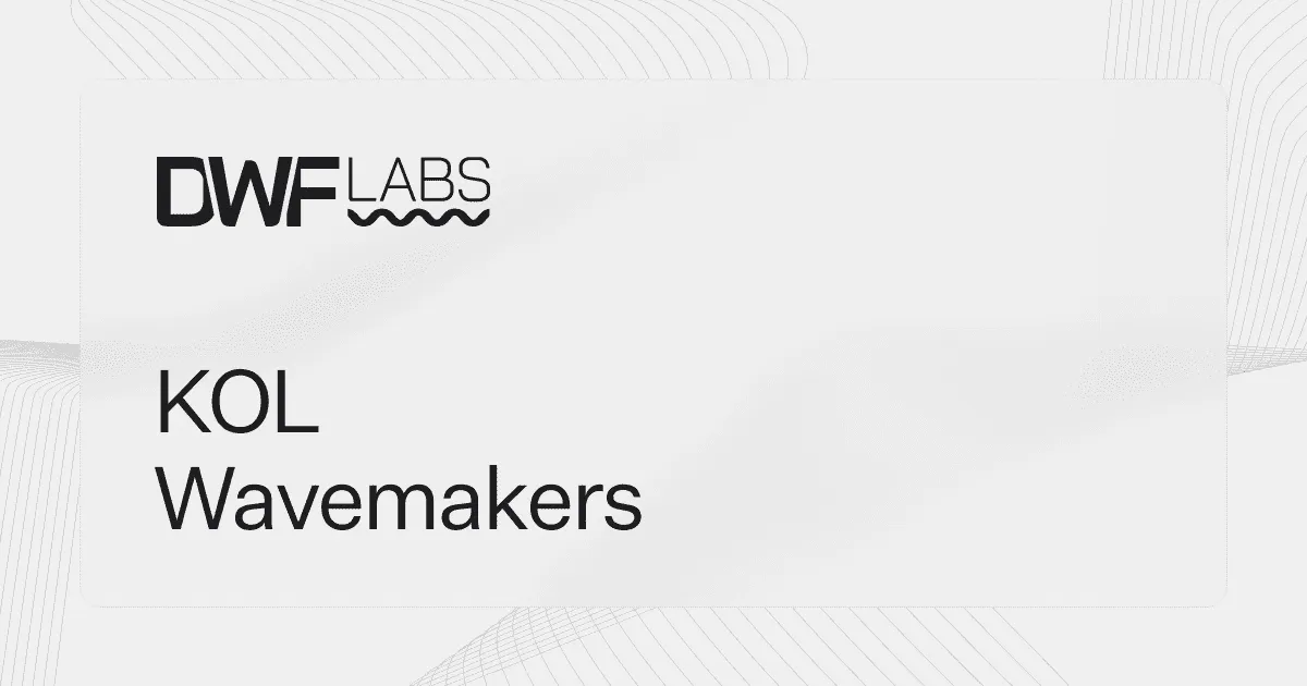Wavemakers Program for KOLs and Influencers | DWF Labs