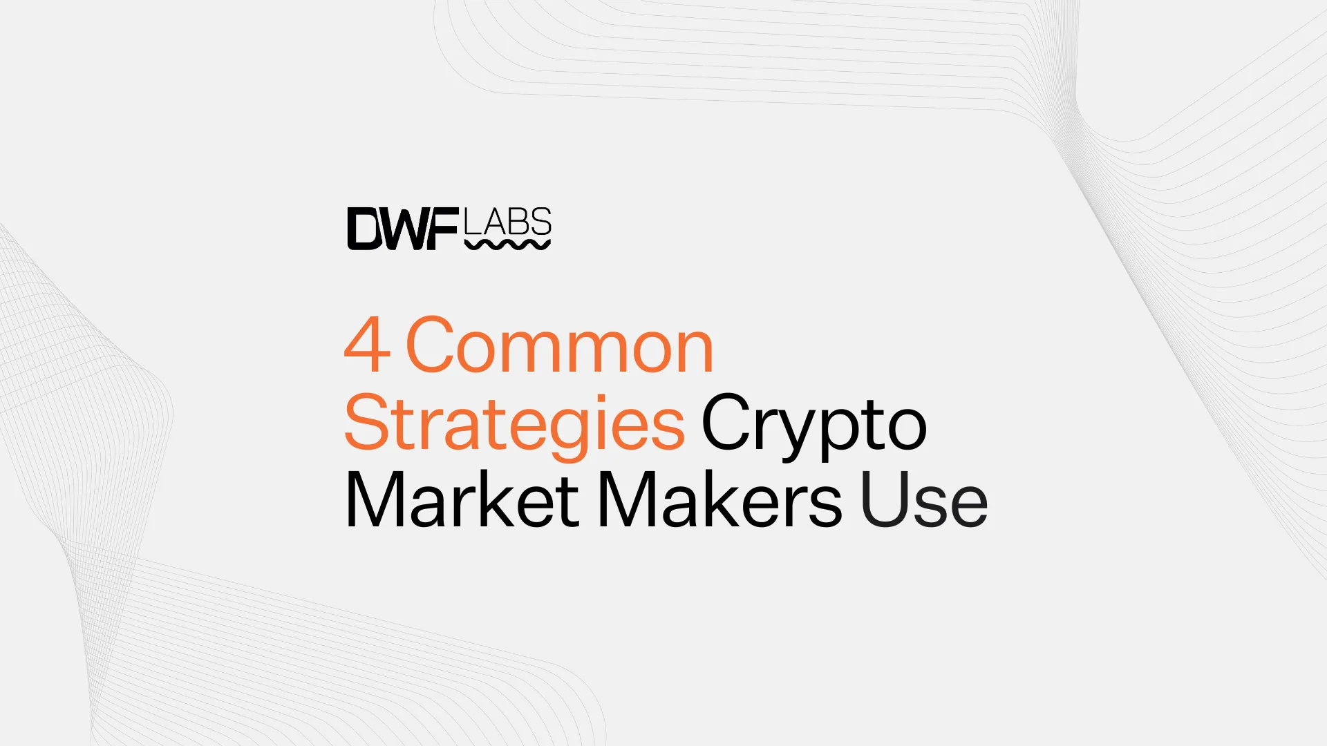 4 Core Crypto Market Making Strategies Explained by DWF Labs