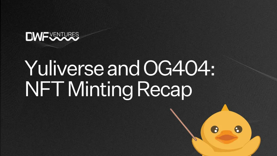 Yuliverse and OG404: NFT Minting Recap by DWF Ventures.